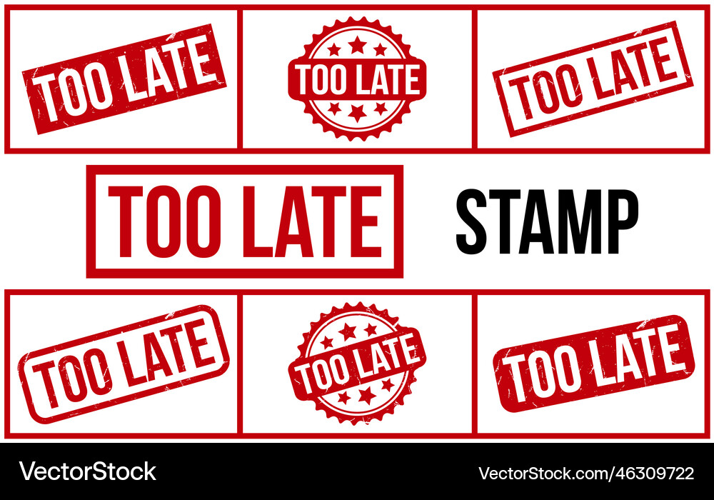 Too late rubber grunge stamp set Royalty Free Vector Image