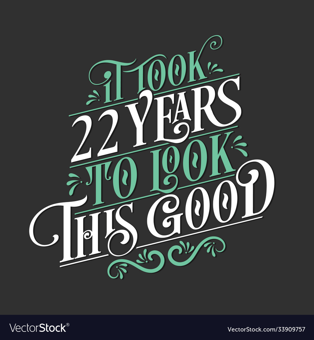 It took 22 years to look this good - birthday Vector Image