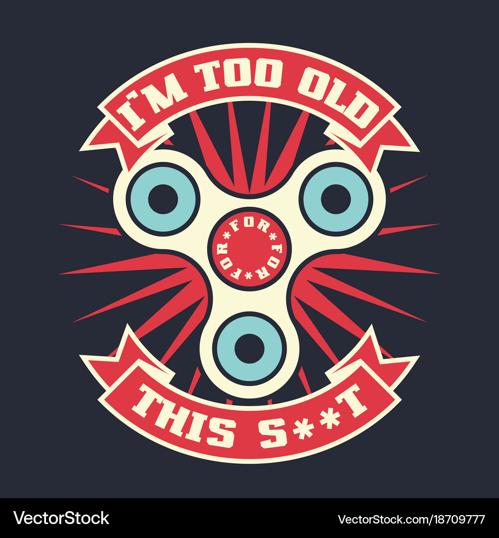 Im too old Royalty Free Vector Image - VectorStock