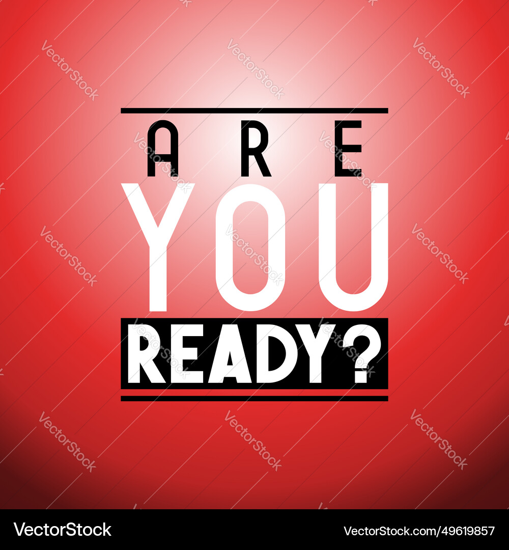 Are you ready - typographical inspirational quote Vector Image