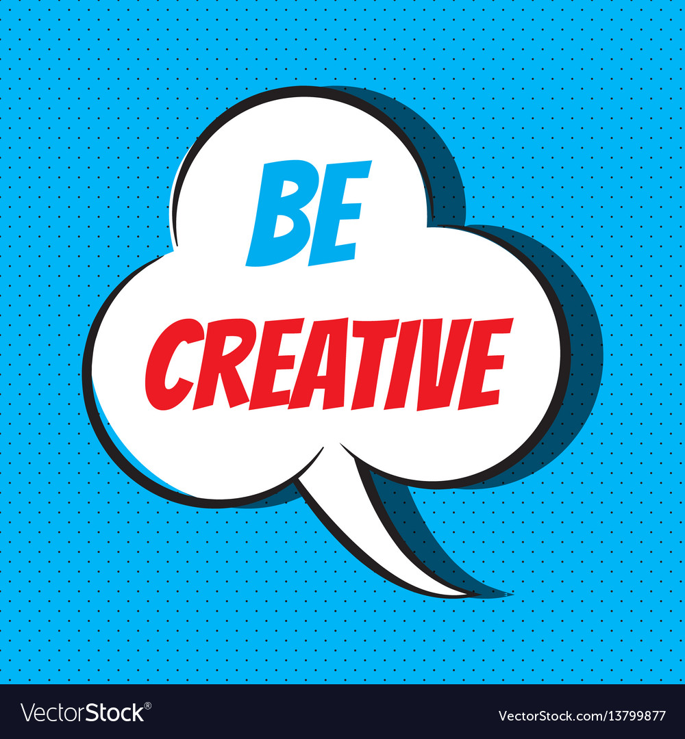 Comic speech bubble with phrase be creative Vector Image