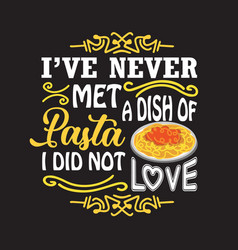 Pasta quote and saying good for art collections Vector Image