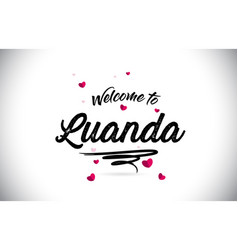 Luanda welcome to word text with handwritten font Vector Image