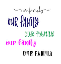 Our family calligraphy hand lettering text Vector Image