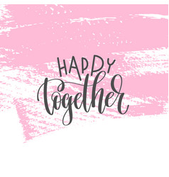 We are better together - hand lettering romantic Vector Image