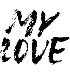 My love hand lettering black ink calligraphy Vector Image