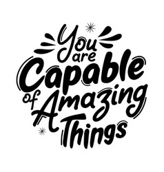 You are capable amazing things Royalty Free Vector Image