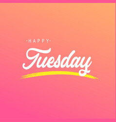 Happy tuesday life quote with modern background Vector Image