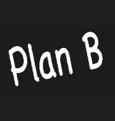 Plan b Royalty Free Vector Image - VectorStock