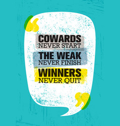 Cowards never start weak never finish winners Vector Image