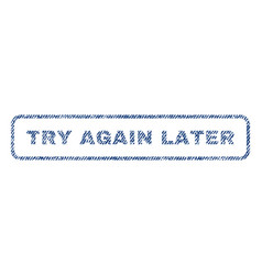 Try again later textile stamp Royalty Free Vector Image