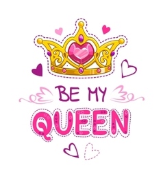 Be my queen Royalty Free Vector Image - VectorStock