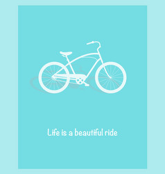Bicycle life is a beautiful ride Royalty Free Vector Image