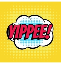 Yippee comic book bubble text retro style Vector Image