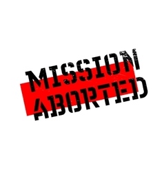 Mission Aborted rubber stamp Royalty Free Vector Image