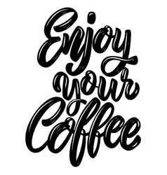 Enjoy your coffee lettering phrase on white Vector Image
