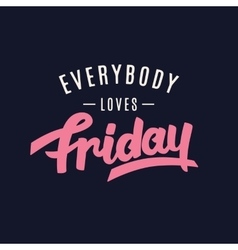 Everybody Loves Friday Royalty Free Vector Image