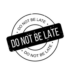 Do not be late rubber stamp Royalty Free Vector Image