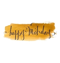 Handwritten inscription happy monday Royalty Free Vector
