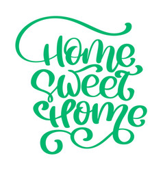Green calligraphic quote home sweet home text Vector Image